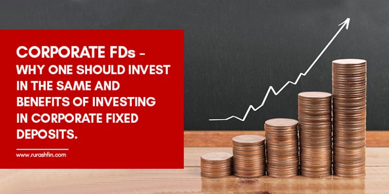 Corporate FDs - Why one should invest in the same and Benefits of investing in Corporate Fixed ...