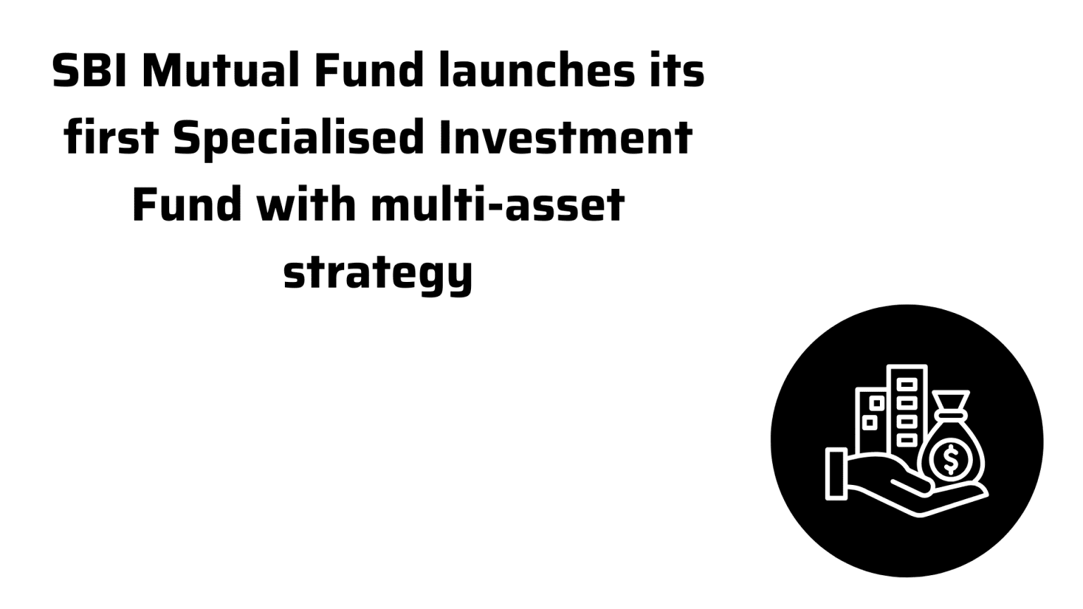 SBI Mutual Fund launches its first Specialised Investment Fund with ...